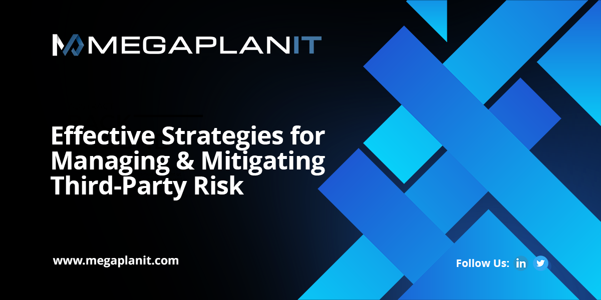 Effective Strategies for Managing and Mitigating Third-Party Risk - MegaplanIT